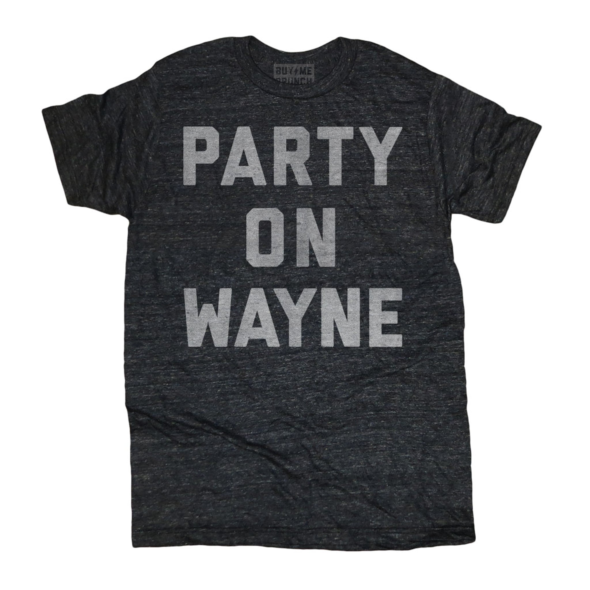 Party On Wayne Shirt | Mens Party On Wayne Tee – The Chivery